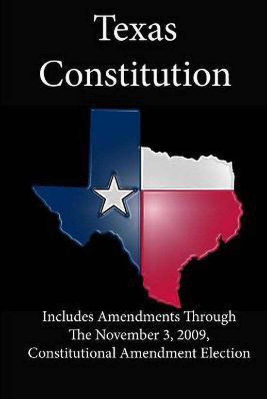 Texas Constitution (Includes Amendments Through The November 3, 2009 ...
