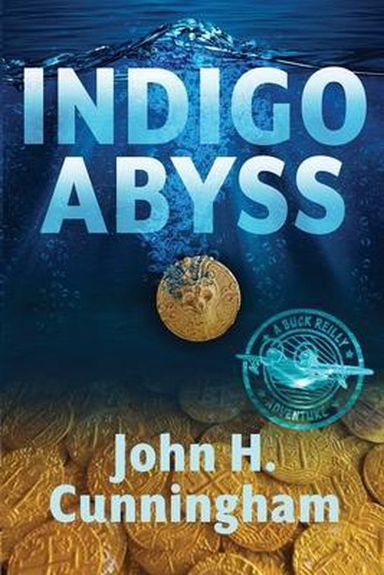 Buck Reilly Adventure- Indigo Abyss, John H Cunningham | 9780998796598 ...