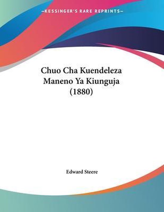 Chuo Cha Kuendeleza Maneno YA Kiunguja (1880), Edward Steere ...