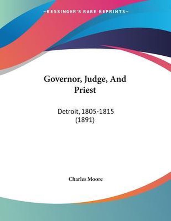 Governor, Judge, and Priest, Capt Charles Moore | 9781120198129 ...