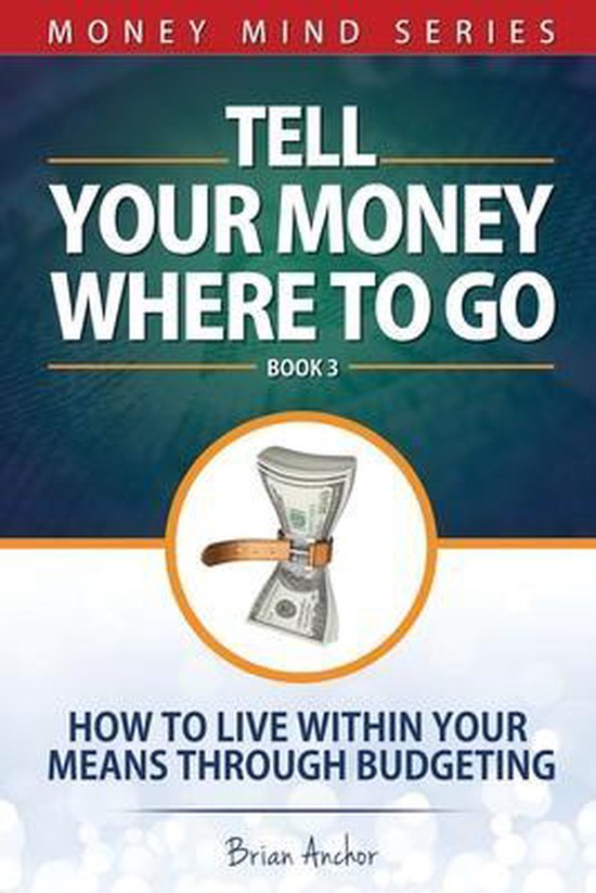 Money Mind- Tell Your Money Where To Go, Brian Anchor | 9798715097613 ...