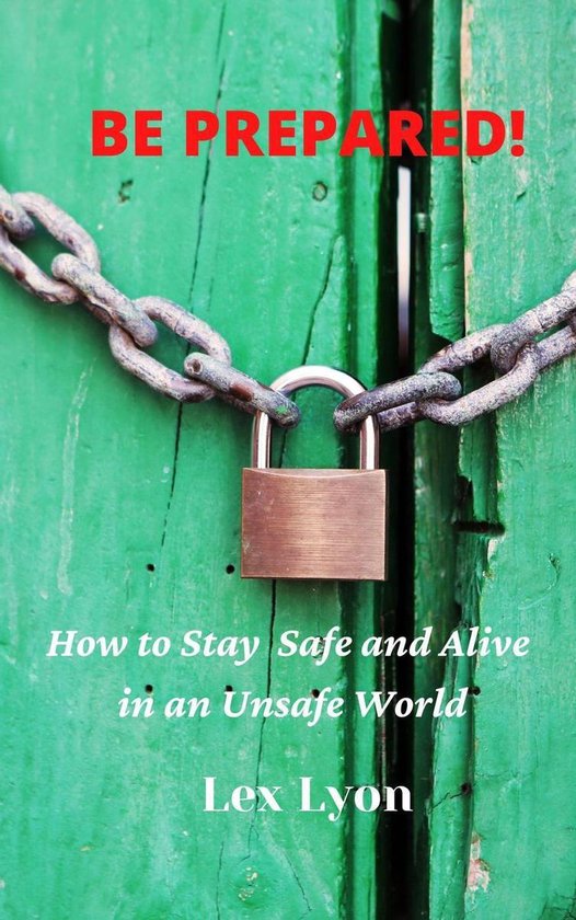 Be Prepared! How to Stay Safe And Alive in An Unsafe World. (ebook ...