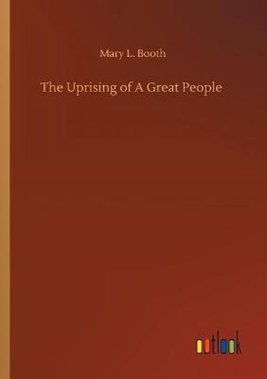 The Uprising of A Great People, Mary L Booth | 9783752305272 | Boeken ...