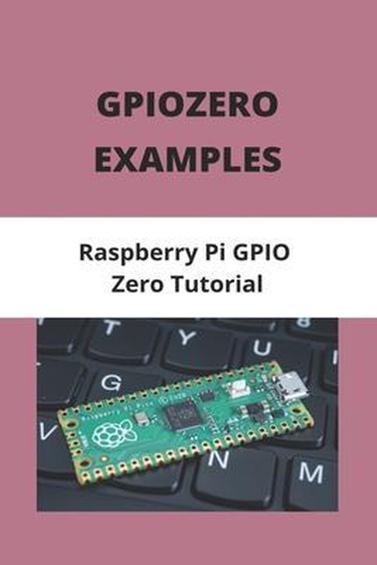 Gpiozero Examples: Raspberry Pi GPIO Zero Tutorial, Krysta Vanvalkenburg |... | bol.com