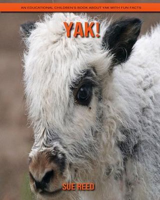 Yak! An Educational Children's Book about Yak with Fun Facts, Sue Reed ...