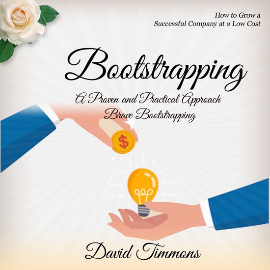 Bootstrapping: How to Grow a Successful Company at a Low Cost (A Proven and Practical... | bol