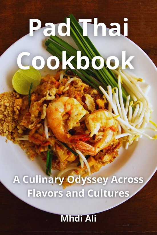Pad Thai Cookbook (ebook), Mhdi Ali | 9798224394692 | Boeken | bol