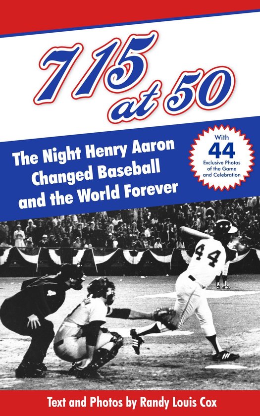 715 at 50: The Night Henry Aaron Changed Baseball and the World Forever ...