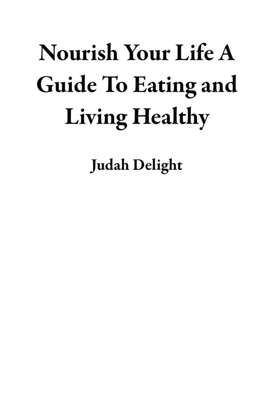 Nourish Your Life A Guide To Eating and Living Healthy (ebook), Judah ...