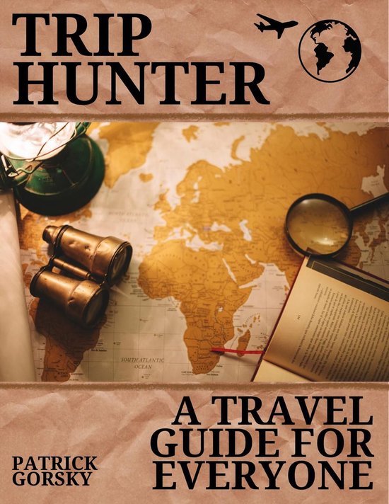 Trip Hunter - A Travel Guide For Everyone (ebook), Patrick Gorsky ...