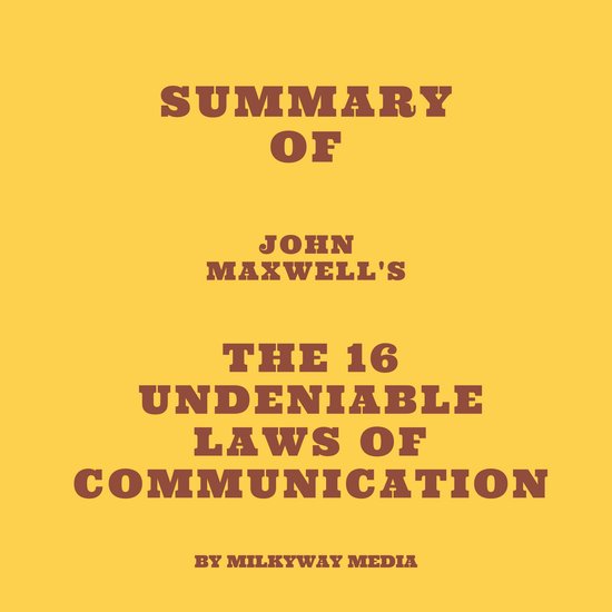 Summary of John Maxwell's The 16 Undeniable Laws of Communication, Milkyway Media |... | bol