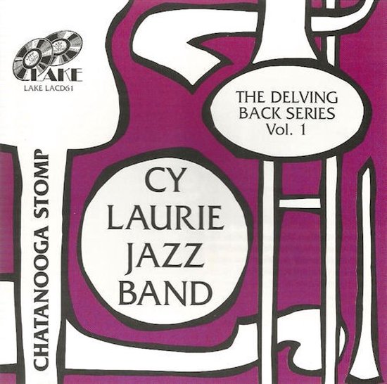 Cy Laurie Jazz Band - Chattanooga Stomp: The Delving Back Series Vol. 1 ...
