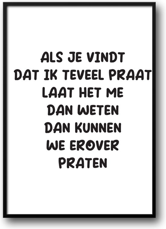 Als je vind dat ik teveel praat - Dan kunnen we er over praten ...