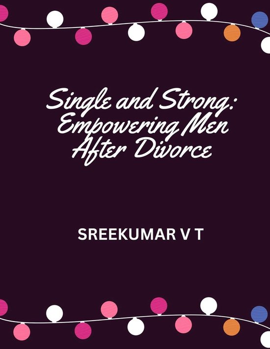Single and Strong: Empowering Men After Divorce (ebook), SREEKUMAR V T ...