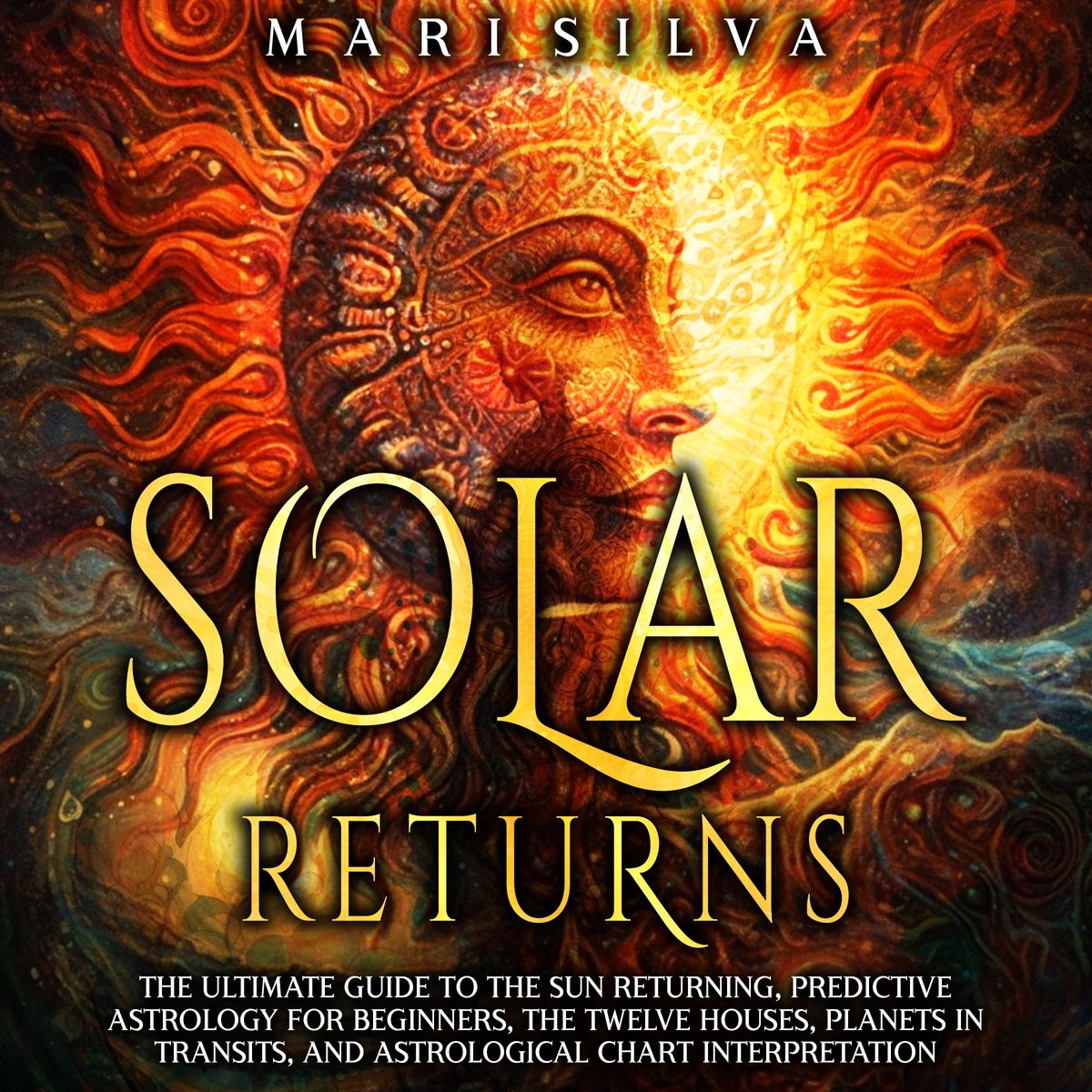 Solar Returns: The Ultimate Guide to the Sun Returning, Predictive ...