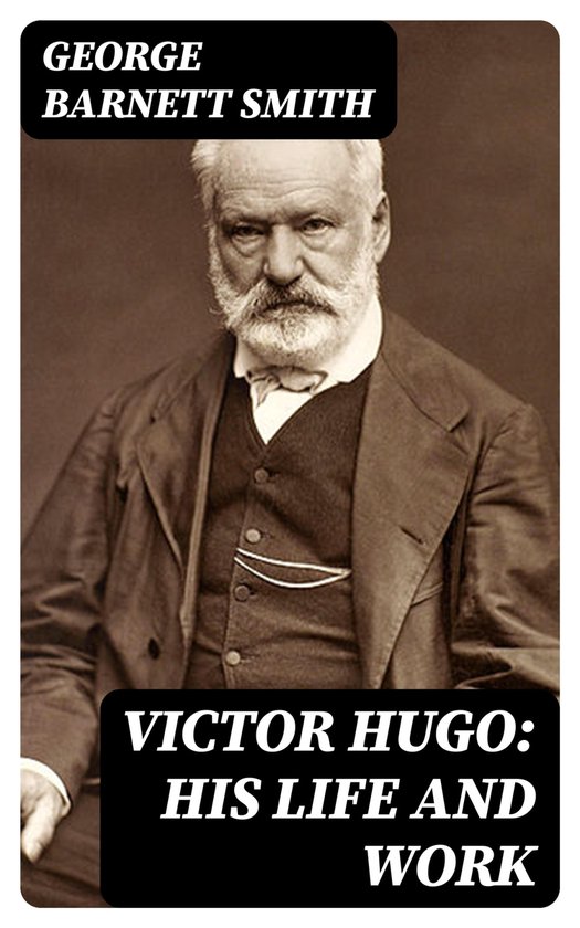 Victor Hugo: His Life and Work (ebook), G Barnett Smith | 8596547155478 ...