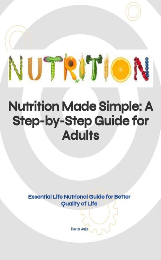 Nutrition Made Simple: A Step-by-Step Guide for Adults (ebook), Daxter ...