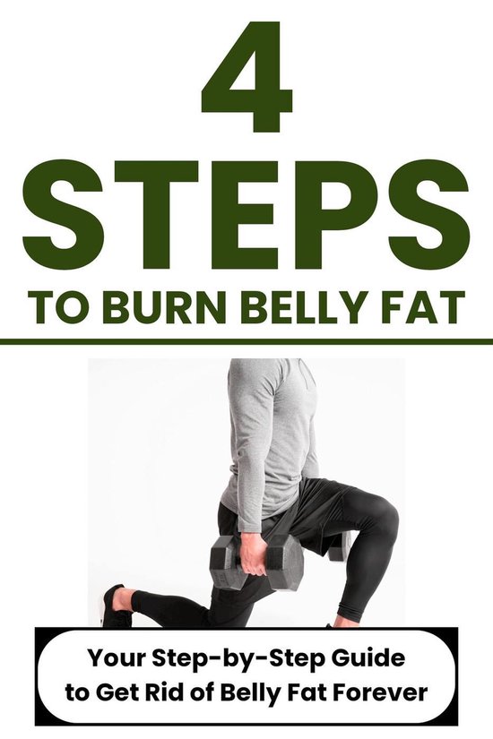 4 Steps to Burn Belly Fat: Your Step-by-Step Guide to Get Rid of Belly ...