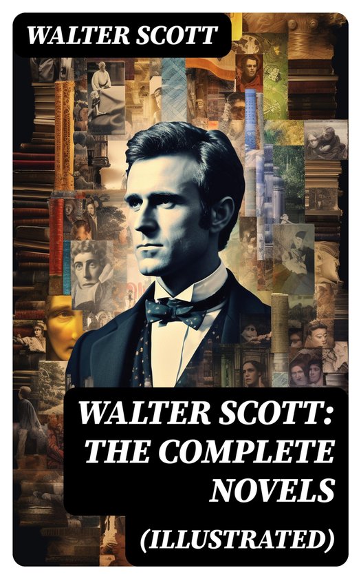 WALTER SCOTT: The Complete Novels (Illustrated) (ebook), Walter Scott ...