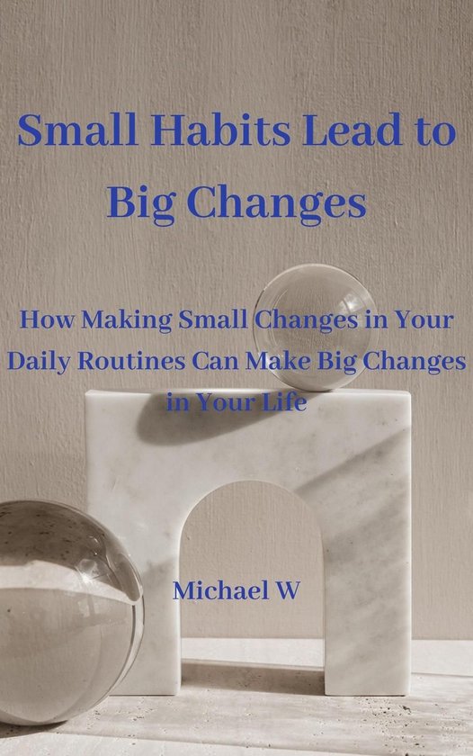 Small Habits Lead to Big Changes (ebook), Michael W | 9798215786079 ...