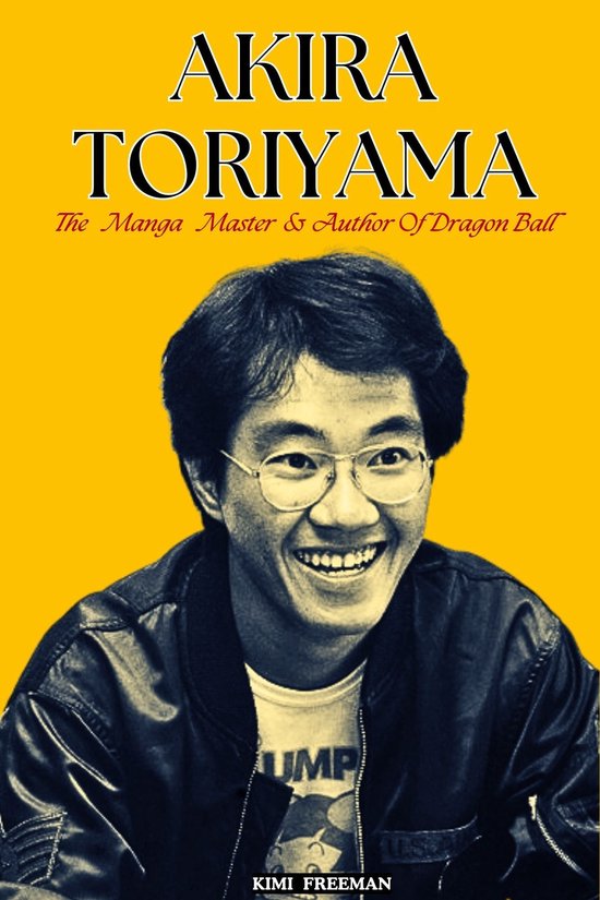 AKIRA TORIYAMA THE MANGA MASTER & Author of Dragon Ball dies at 68 (ebook), Kimi... | bol