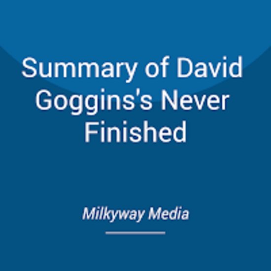 Summary of David Goggins's Never Finished, Milkyway Media ... Summary of David Goggins's Never Finished, Milkyway Media ...