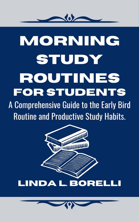 MORNING STUDY ROUTINES FOR STUDENTS (ebook), Linda L. Borelli ...