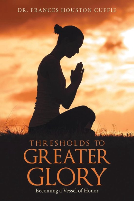 THRESHOLDS TO GREATER GLORY (ebook), Dr. Frances Houston Cuffie ...