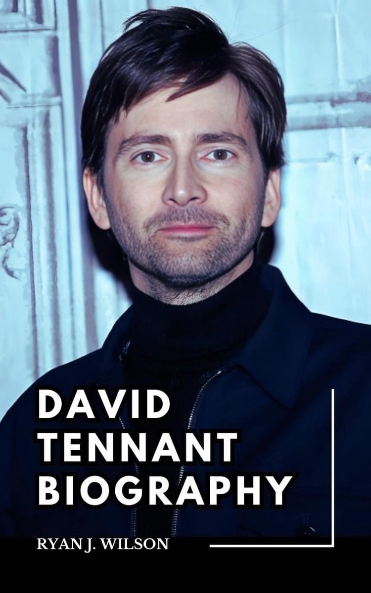 DAVID TENNANT BIOGRAPHY (ebook), Ryan J. Wilson | 1230007232565 ...