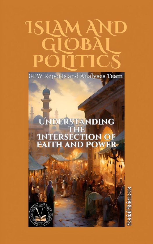 Islam And Global Politics: Understanding the Intersection of Faith and ... Islam And Global Politics: Understanding the Intersection of Faith and ...