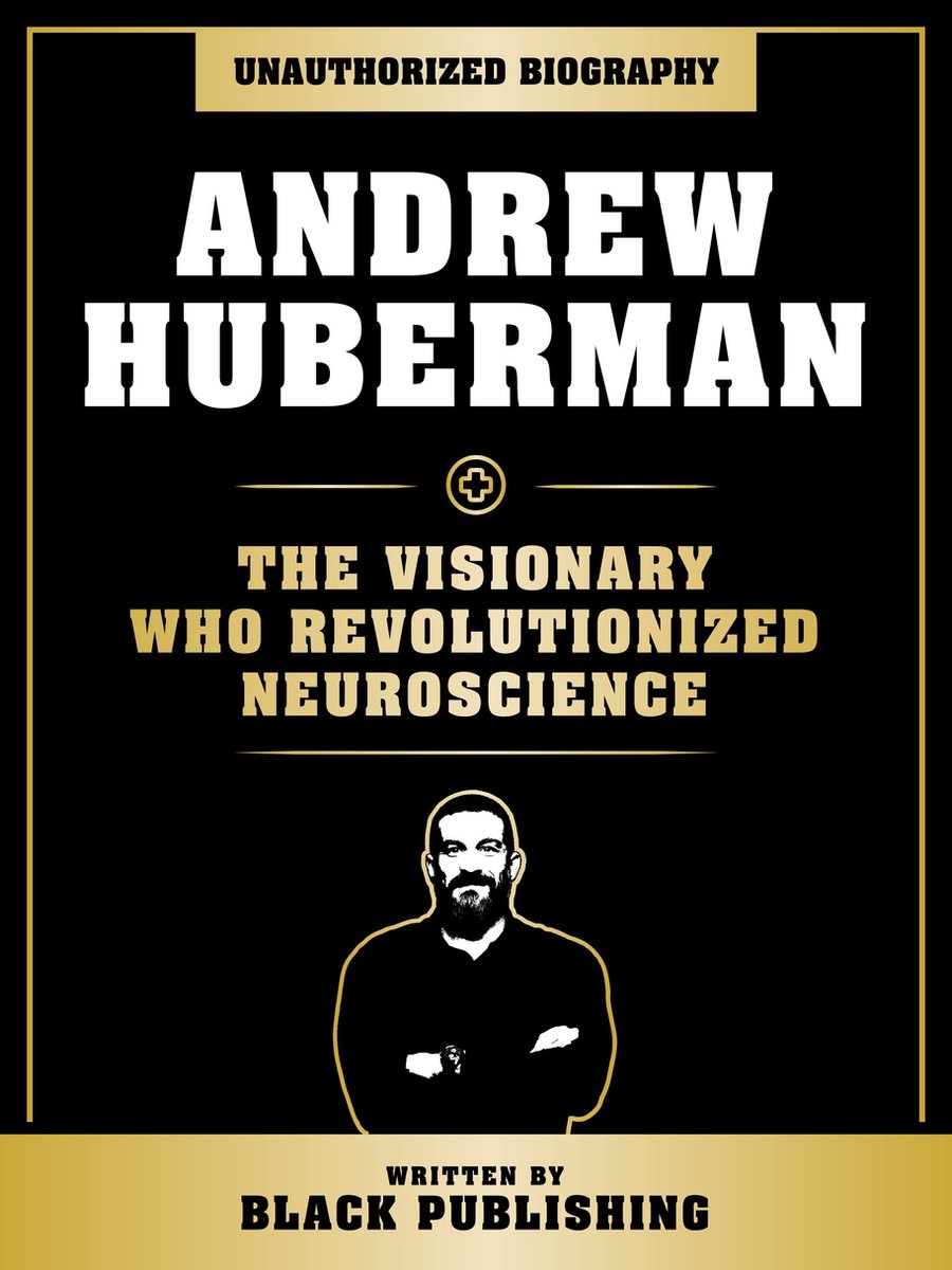 Andrew Huberman - The Visionary Who Revolutionized Neuroscience: Unauthorized... | bol