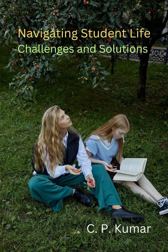 Navigating Student Life: Challenges and Solutions (ebook), C. P. Kumar ...