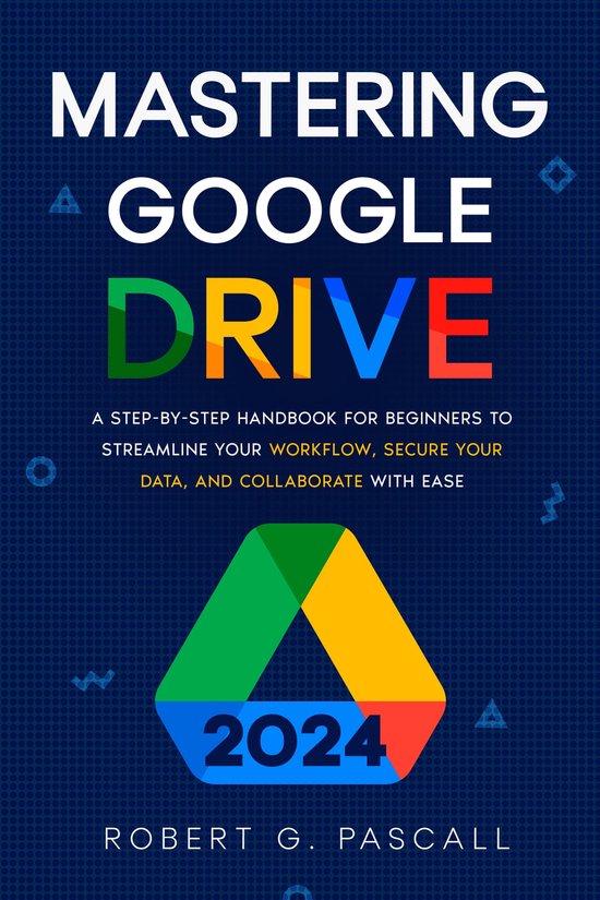 Mastering Google Drive (ebook), Robert G. Pascall | 6610000502172 | Boeken | bol