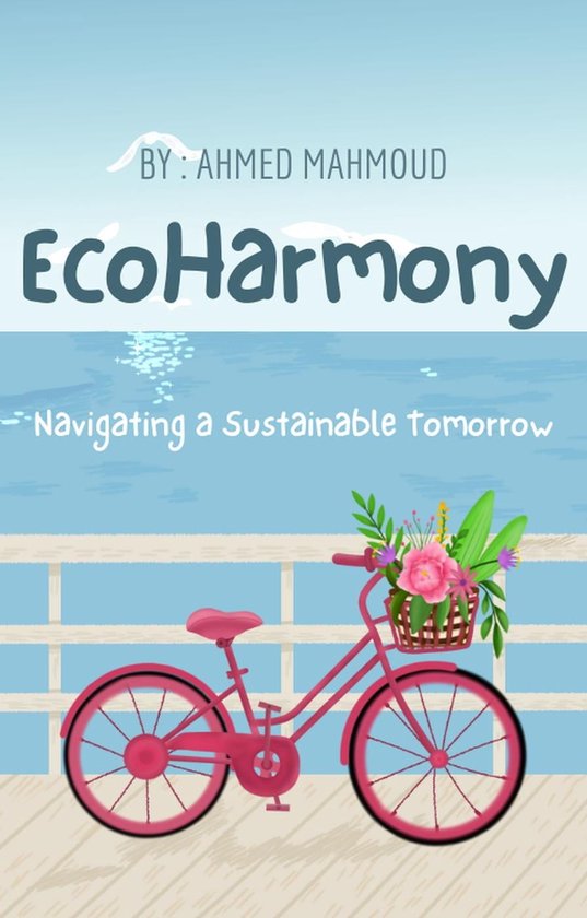 EcoHarmony Navigating a Sustainable Tomorrow (ebook), Ahmed Mahmoud | 9798224105700 |... | bol