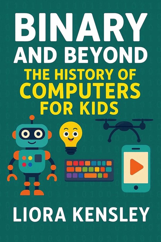 Binary and Beyond: The History of Computers for Kids (ebook), Liora ...