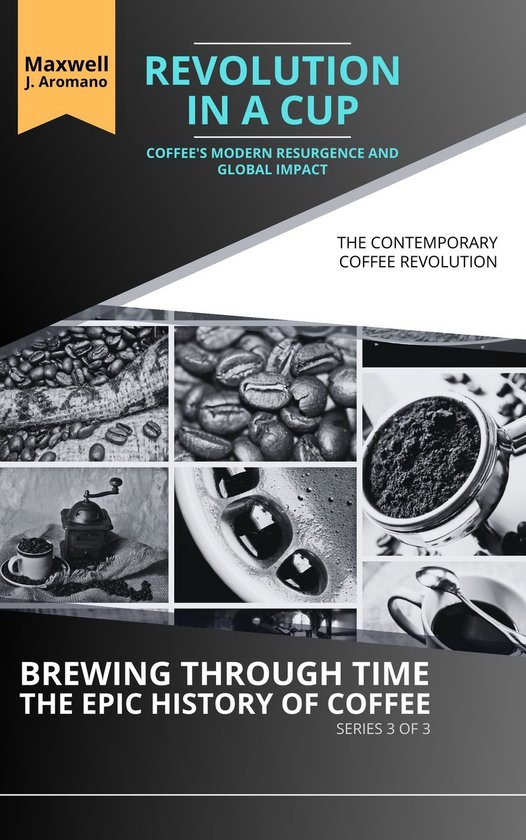 Brewing Through Time: The Epic History of Coffee 3 - Revolution in a ...