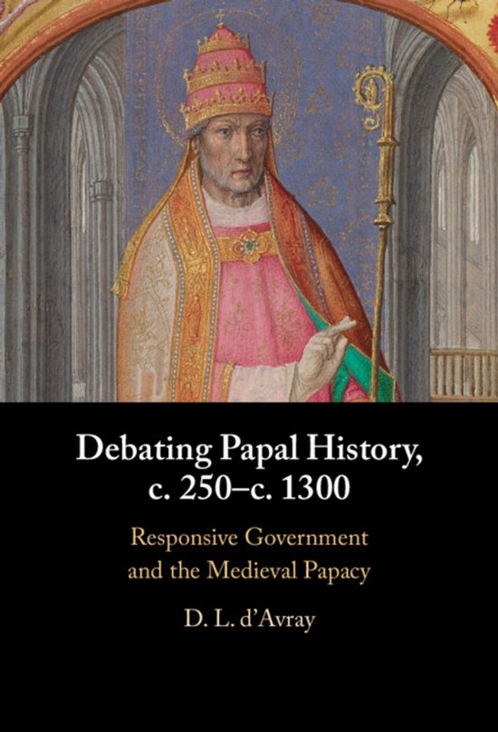 Debating Papal History, c. 250–c. 1300, D. L. D'Avray | 9781009597524 ...