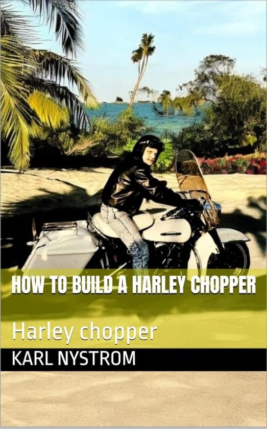 HOW TO BUILD A HARLEY CHOPPER (ebook), Karl Erik Kristian Nystrom ...
