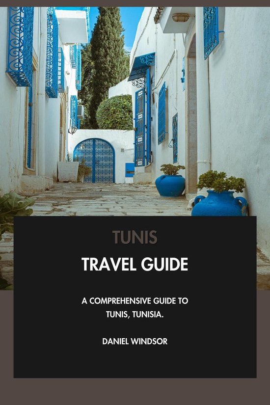 Tunis Travel Guide: A Comprehensive Guide to Tunis, Tunisia. (ebook ...