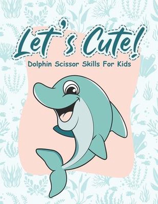 Let's Cute - Dolphin Scissor Skills for Kids, Naj Activity Blank Press ...