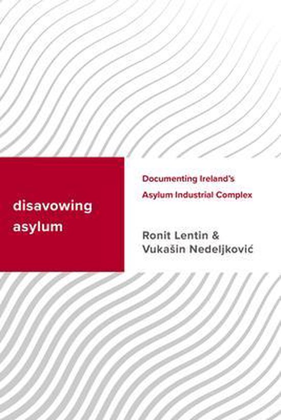 Challenging Migration Studies- Disavowing Asylum, Ronit Lentin ...