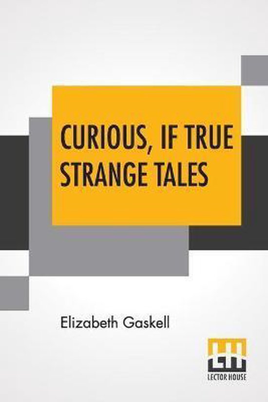 Curious, If True Strange Tales, Elizabeth Cleghorn Gaskell | 9789353364663 | Boeken | bol.com
