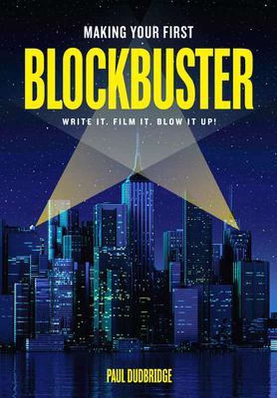 Making Your First Blockbuster: Write It. Film It. Blow It Up!, Paul ...