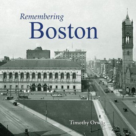 Remembering- Remembering Boston, Timothy Orwig | 9781683368120 | Boeken ...