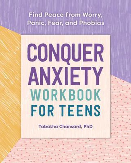 Conquer Anxiety Workbook for Teens: Find Peace from Worry, Panic, Fear ...
