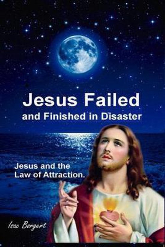 Jesus Failed- Jesus Failed and Finished in Disaster., Isac Borgert | 9798691587108 |... | bol