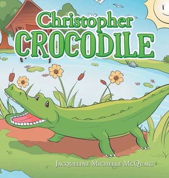 Christopher Crocodile, Jacqueline Michelle Mcquaig | 9781664148994 ...