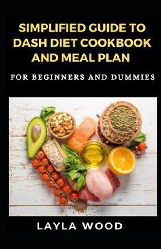 Simplified Guide To Dash Diet Cookbook And Meal Plan For Beginners And
