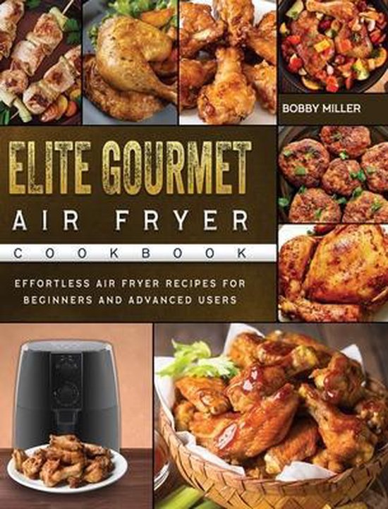 Elite Gourmet Air Fryer Cookbook, Bobby Miller | 9781802448313 | Livres ...