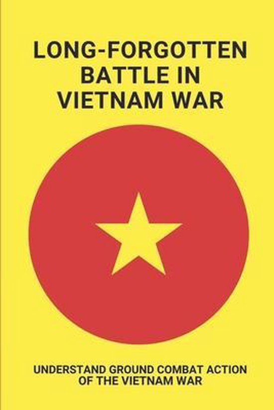 Long-Forgotten Battle In Vietnam War: Understand Ground Combat Action ...